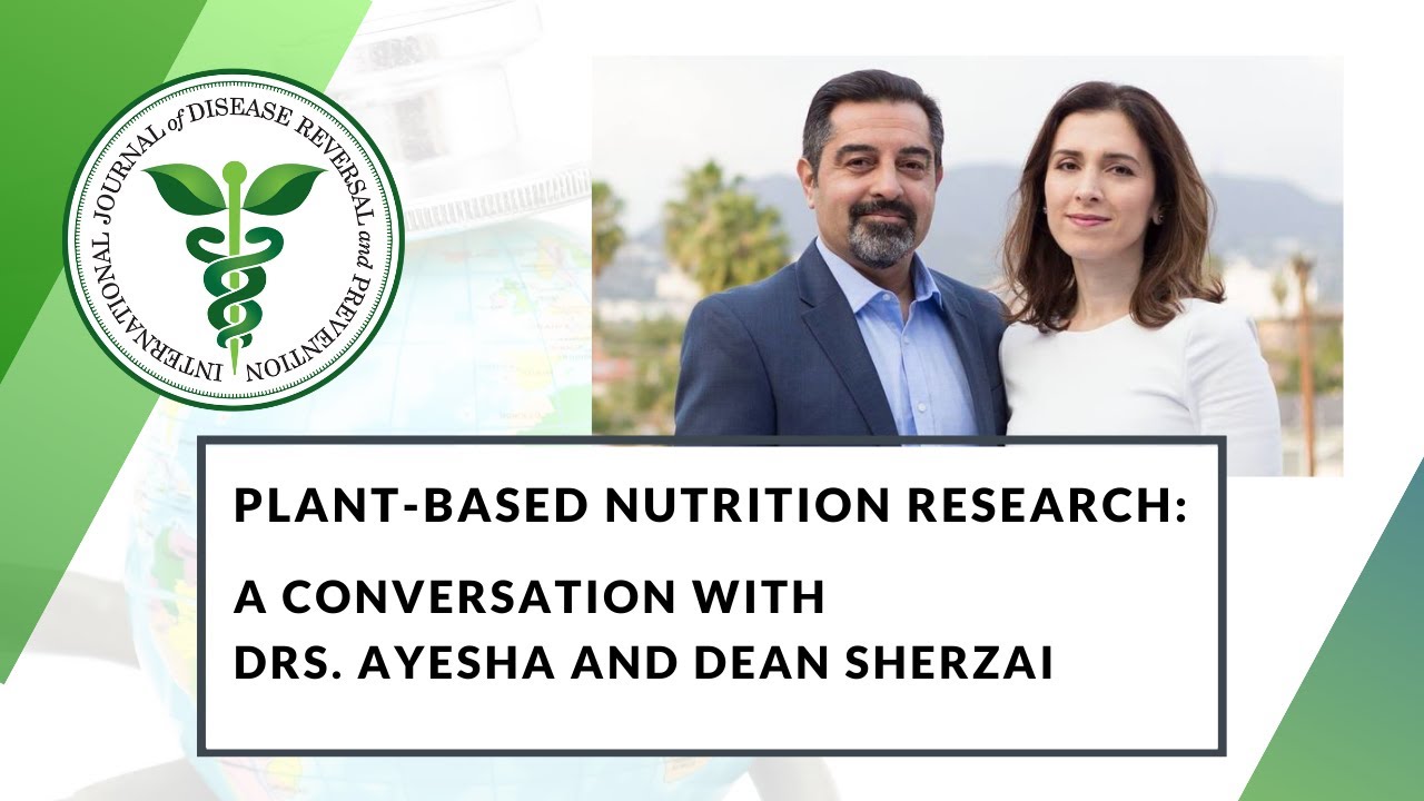 Plant-Based Nutrition Research: A Conversation With Drs. Ayesha & Dean ...