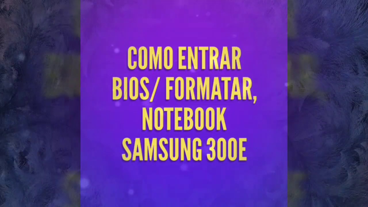 Como entrar na BIOS / Formatar Notebook Samsung 300E - YouTube