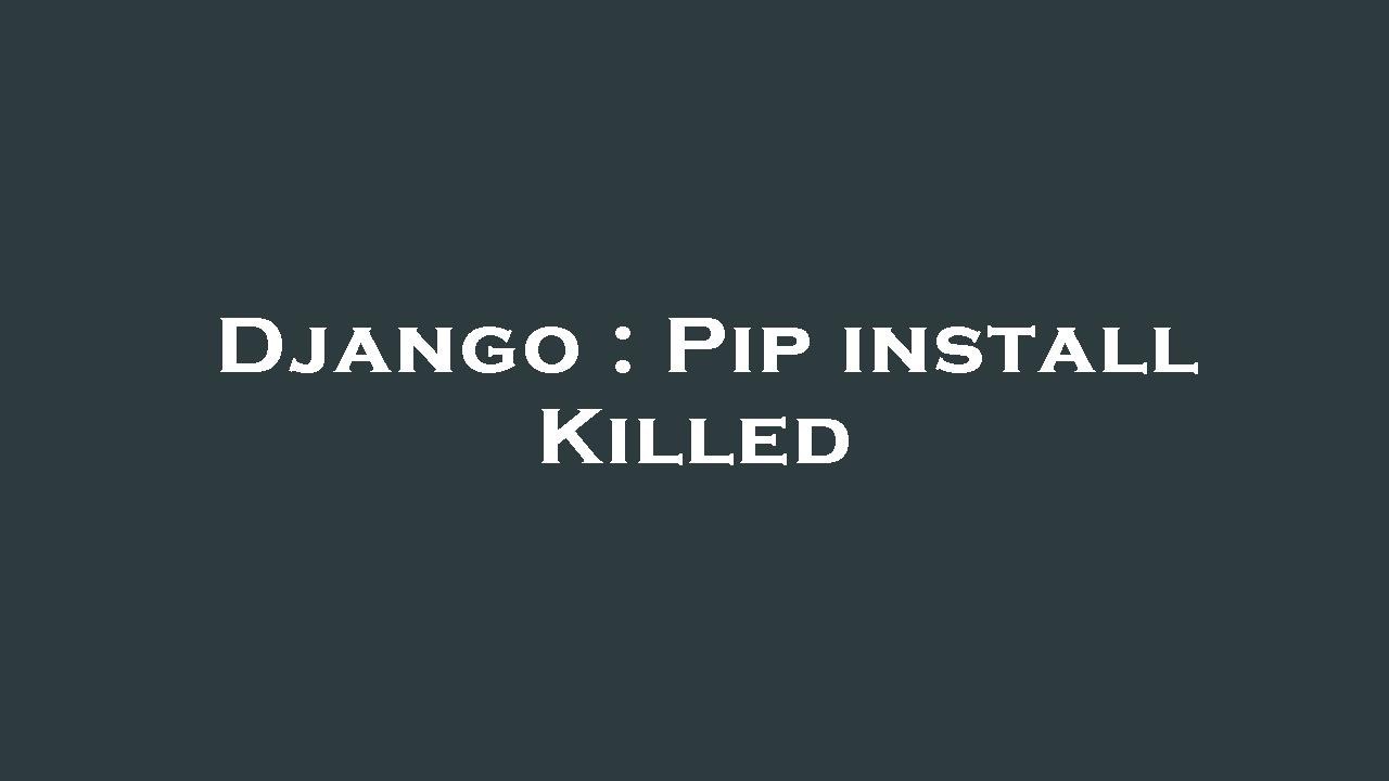 Django Pip Install Killed Youtube