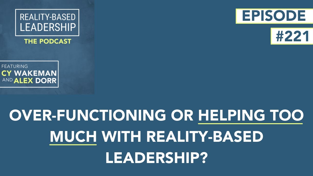 Over-functioning or Helping Too Much with Reality-Based Leadership? - YouTube
