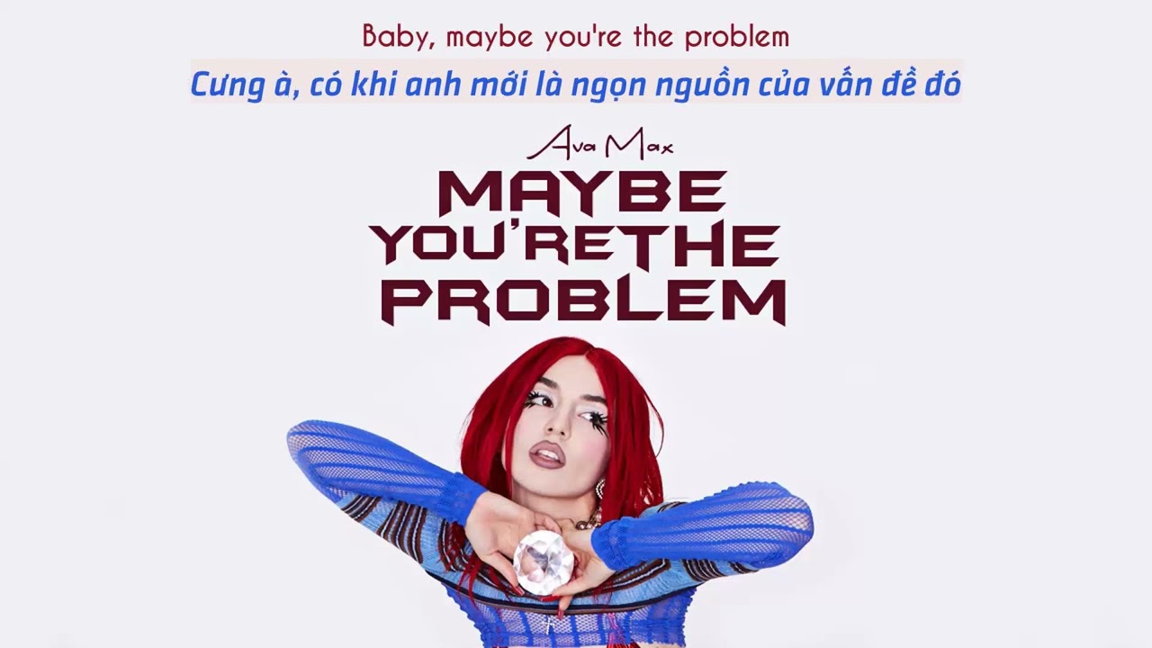 Vietsub | Maybe You’re The Problem - Ava Max | Lyrics Video - YouTube