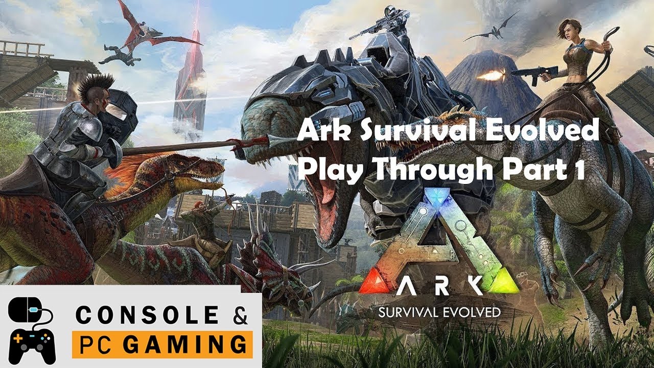 Ark Survival Evolved First Play Through Part 1 - YouTube