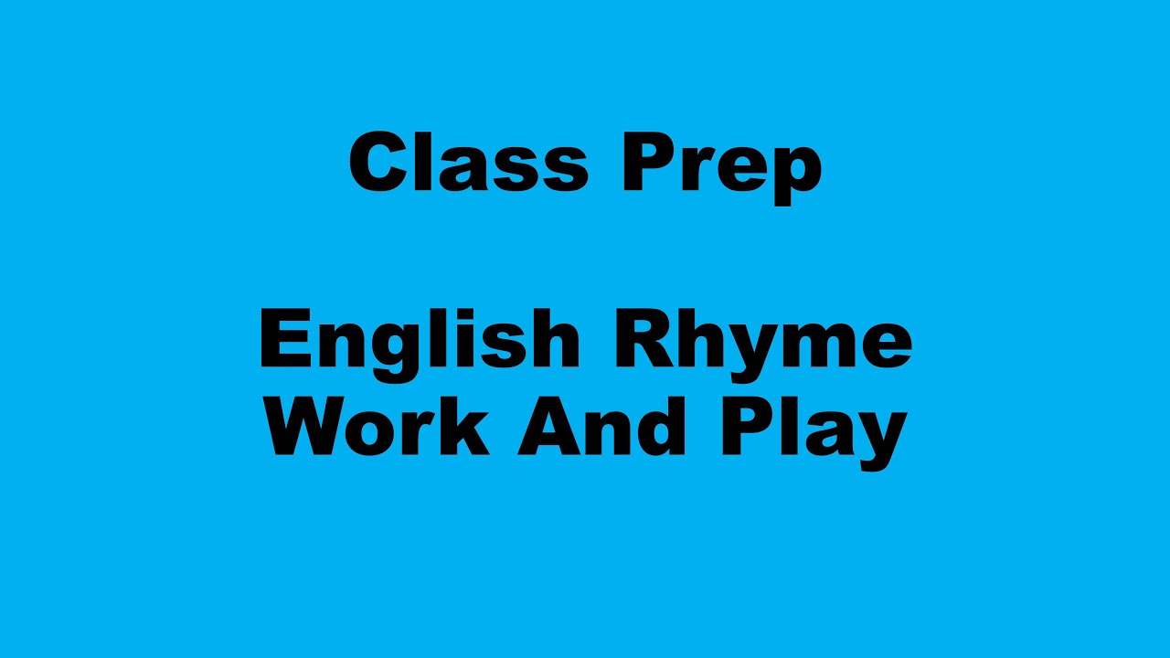 Class Prep - English Rhyme - Work And Play - YouTube