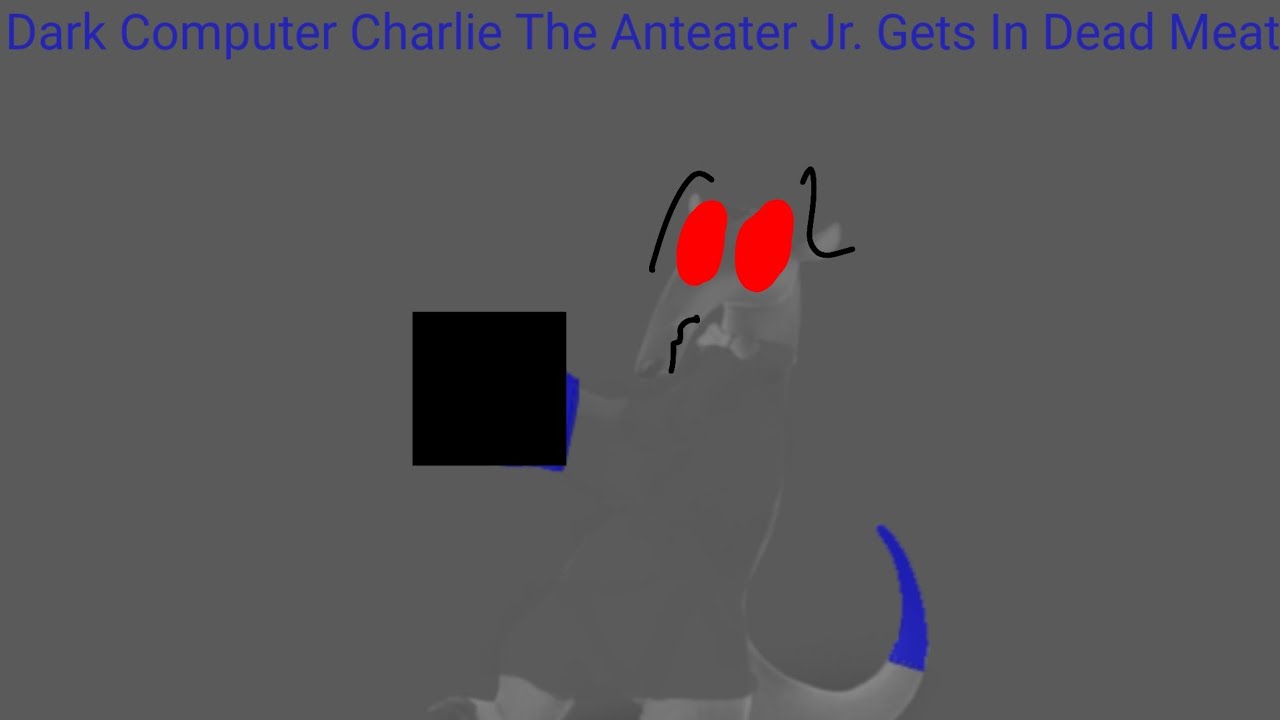 Dark Computer Charlie The Anteater Jr. Gets In Dead Meat - YouTube