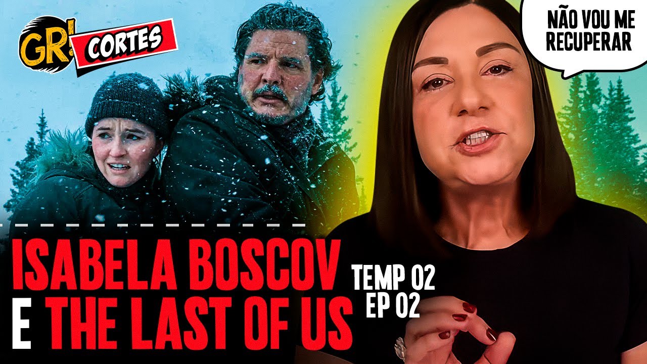 THE LAST OF US: ISABELA BOSCOV CONTINUA SUA SAGA?! (2ª TEMPORADA ...