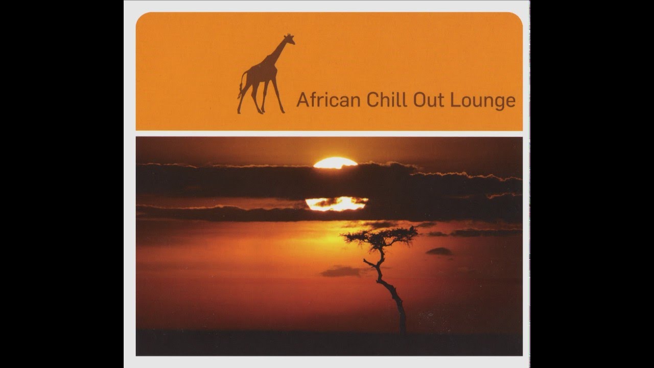 African Chill Out Lounge (Full Compilation) - YouTube