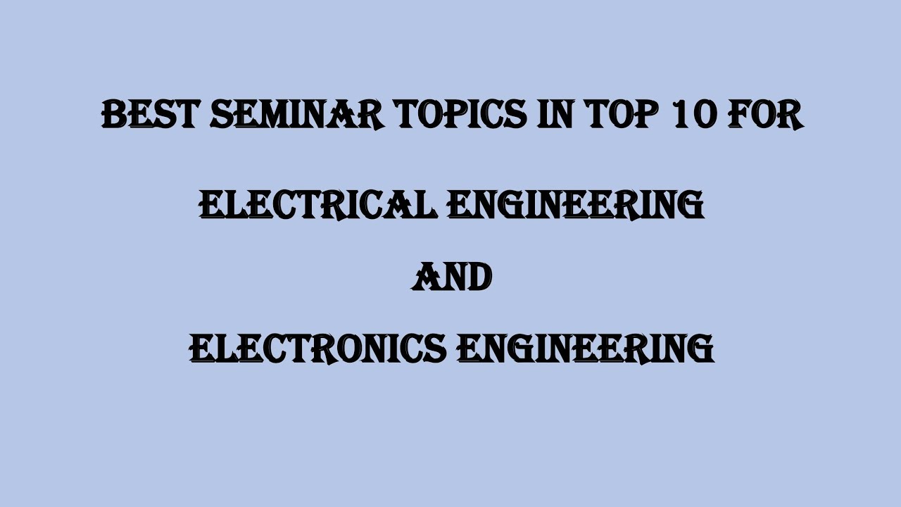 BEST SEMINAR TOPICS IN TOP 10 FOR ELECTRICAL ENGINEERING AND ...