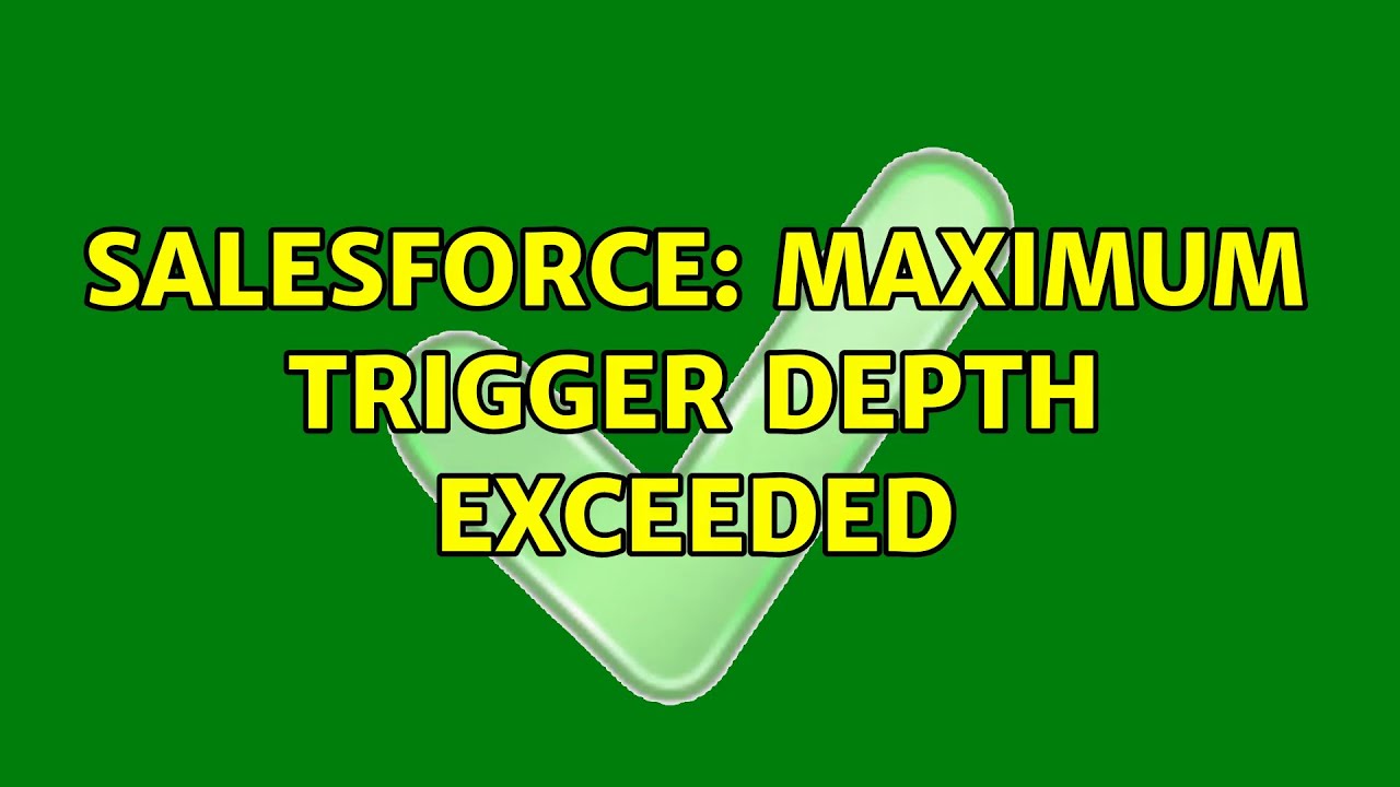 Salesforce Maximum Trigger Depth Exceeded 2 Solutions YouTube Salesforce Maximum Trigger Depth Exceeded 2 Solutions YouTube