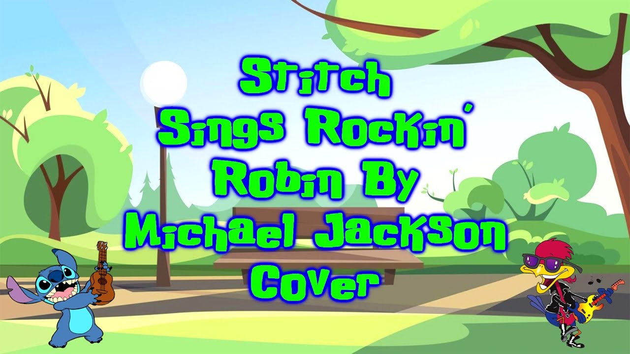 Stitch Sings Rockin' Robin By Michael Jackson Cover - YouTube