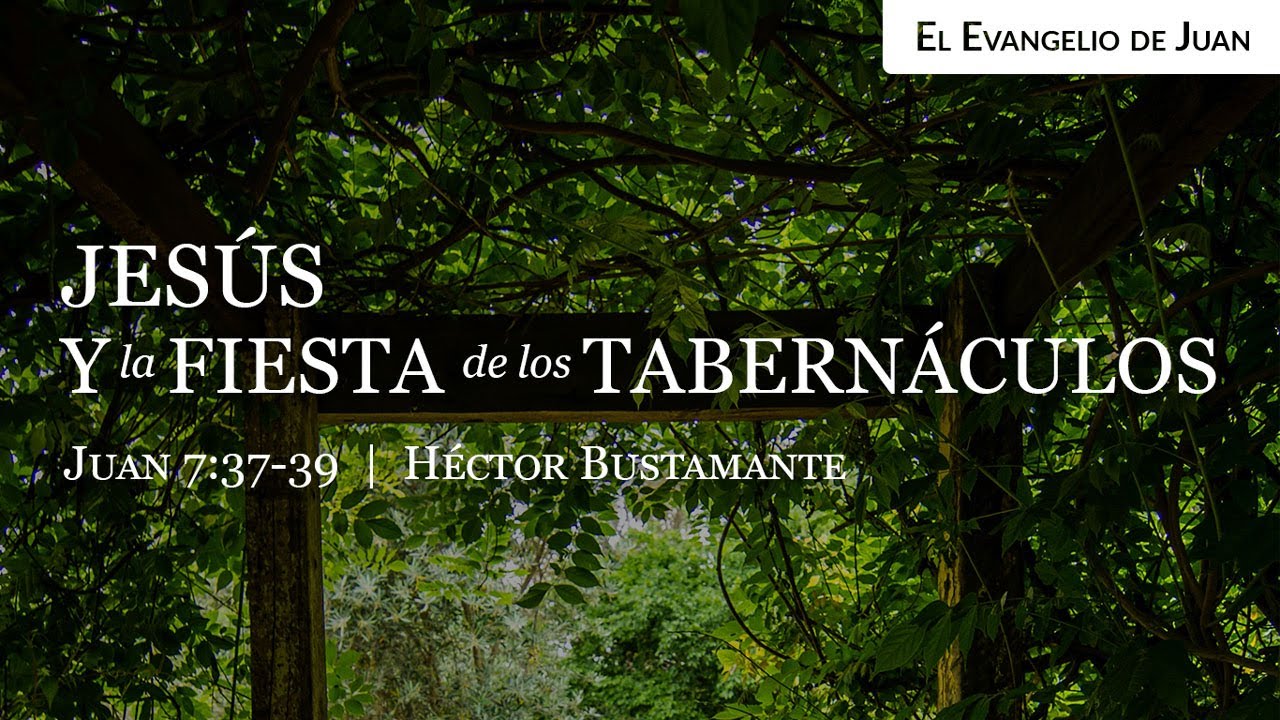 Jesús y la fiesta de los tabernáculos (Juan 7:37-39) - Héctor ...