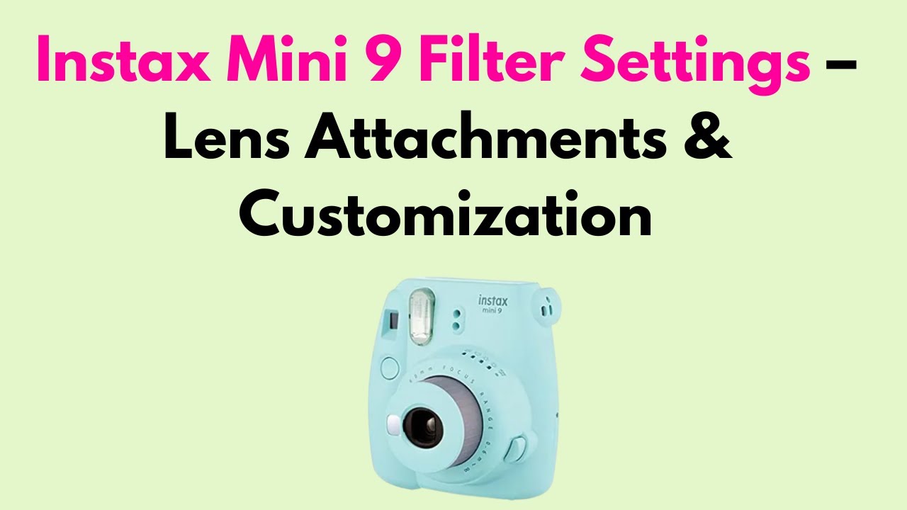 Instax Mini 9 Filter Settings – Lens Attachments & Customization - YouTube