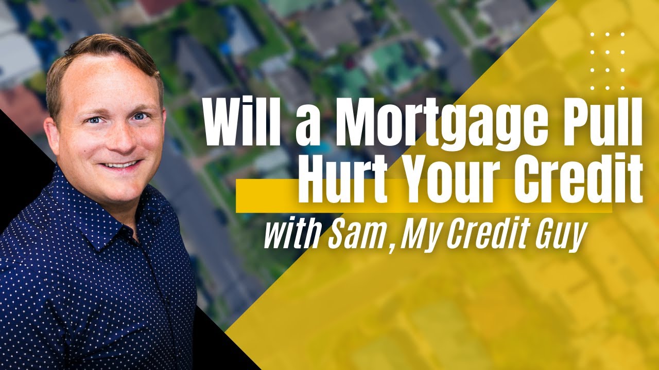 Will Mortgage Credit Pulls Hurt Your Credit Truth With Sam My Credit will-mortgage-credit-pulls-hurt-your-credit-truth-with-sam-my-credit