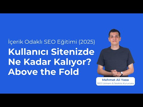 Kullanıcı Sitenizde Ne Kadar Kalıyor? Above the Fold (İçerik Odaklı SEO Eğitimi 10/24)