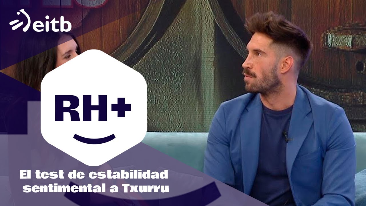 RH+: El test de estabilidad sentimental a Txurru - YouTube