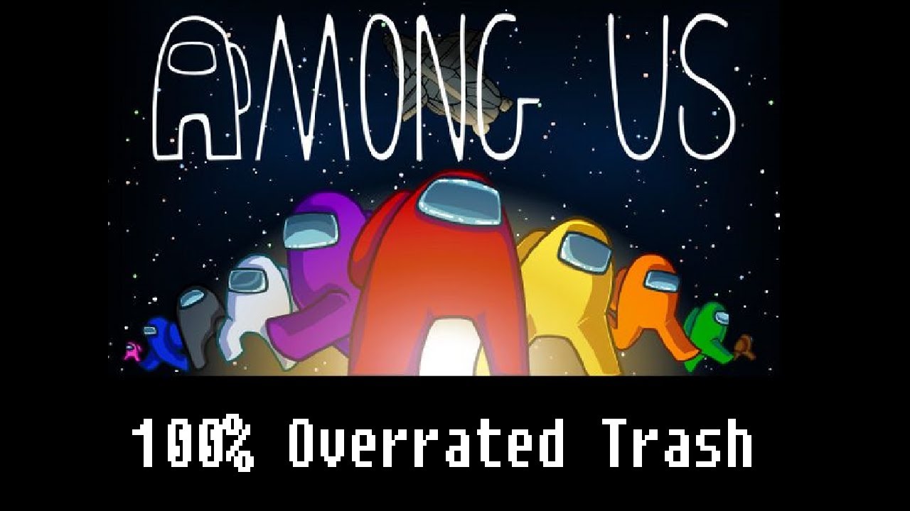 Among Us is Overrated Garbage!! - YouTube
