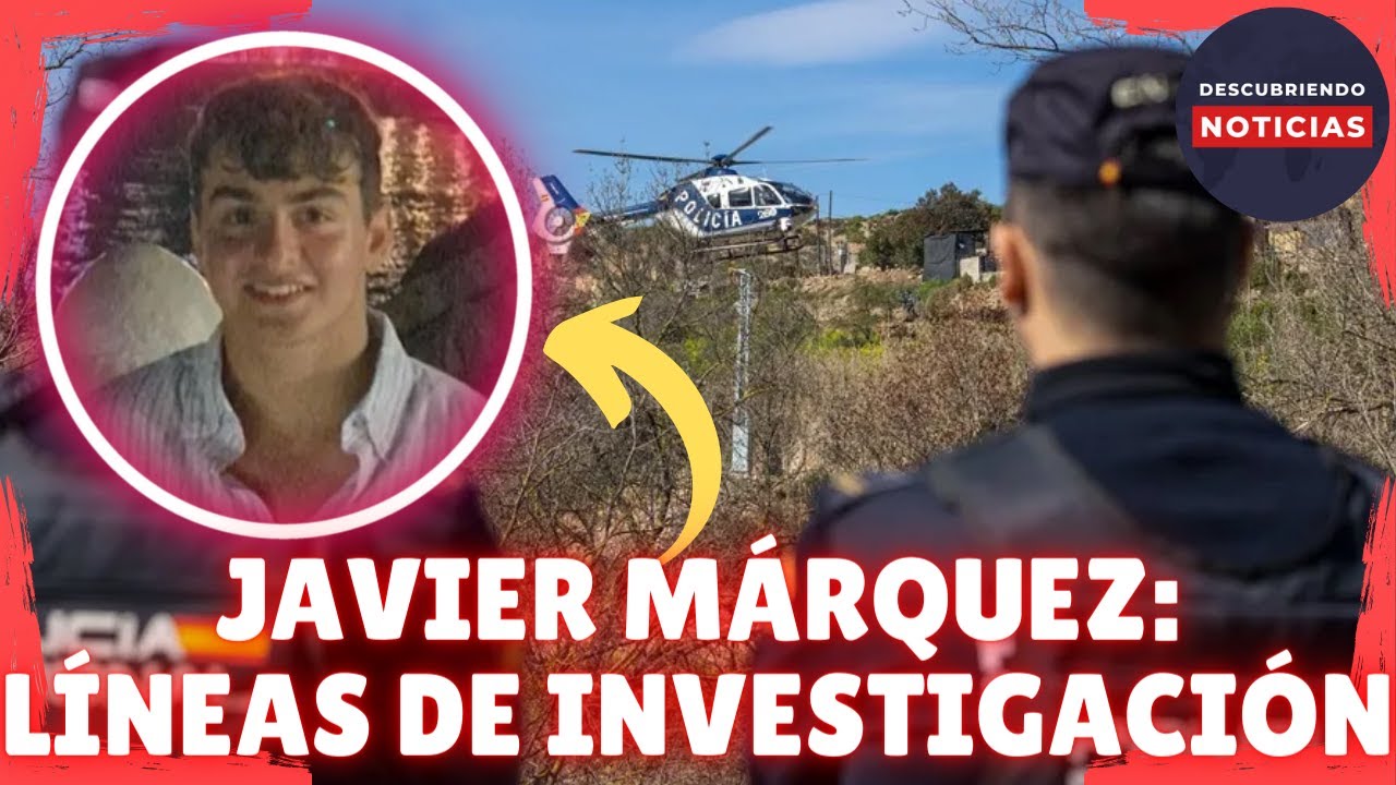 LINEAS DE INVESTIGACIÓN SOBRE LA DESAPARICIÓN DE JAVIER MÁRQUEZ EN ...