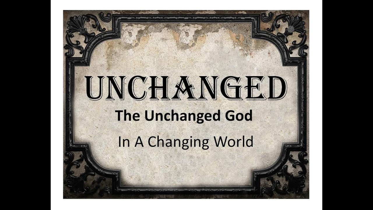 The Unchanged God In a Changing World - YouTube