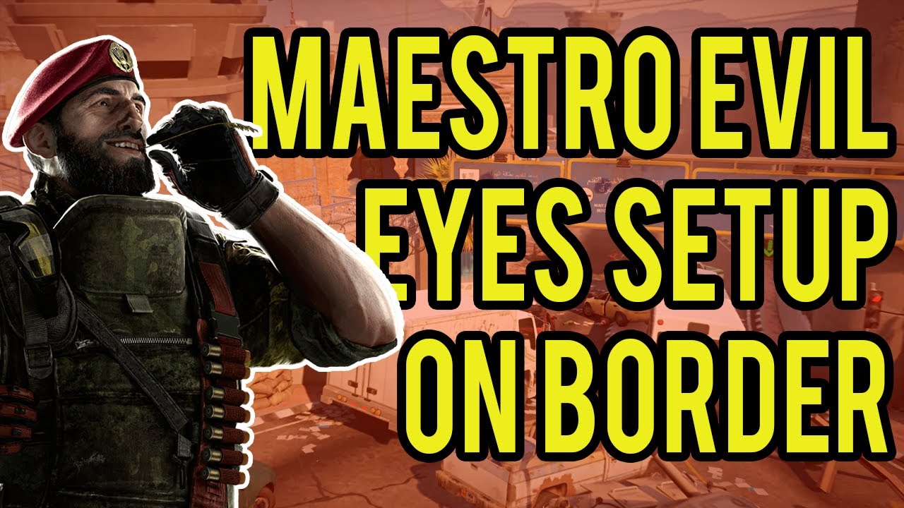 Maestro Evil Eyes Camera Setups | Border | Rainbow Six Siege Steel Wave ...