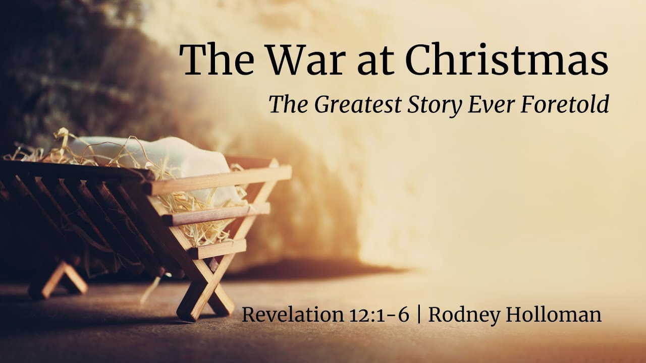 The War at Christmas - The Greatest Story Ever Foretold | Revelation 12 ...