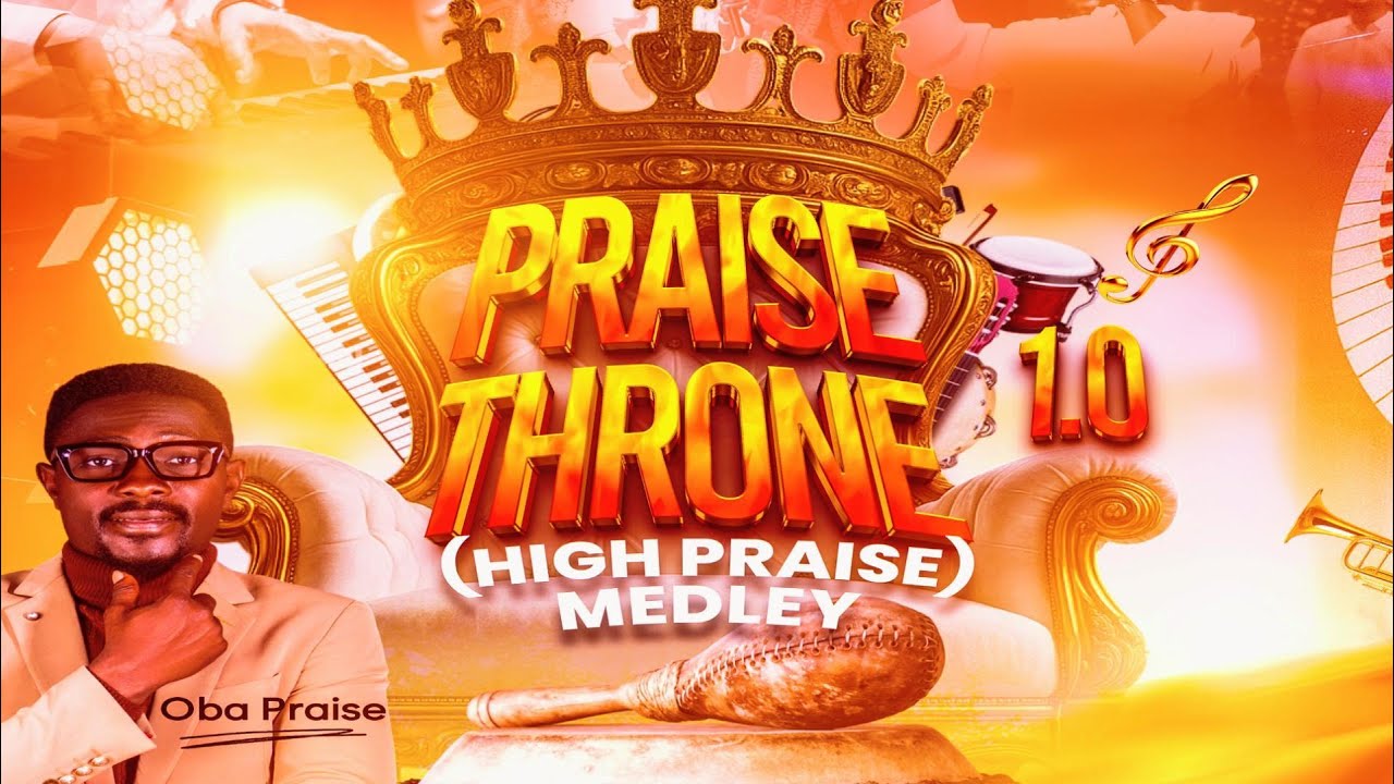 Praise Throne 1.0 (High Praise Medley) - Oba Praise - YouTube