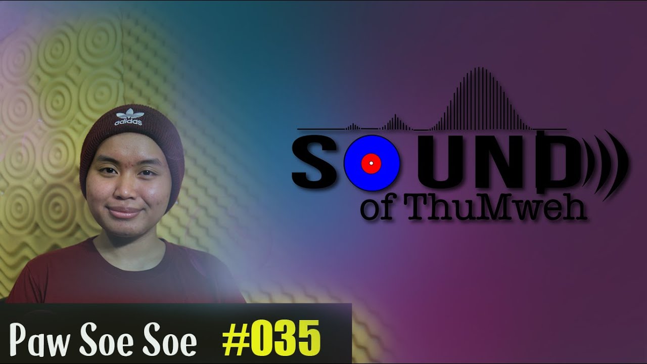 #035 Paw Soe Soe (Sound Of THuMWeh) - YouTube