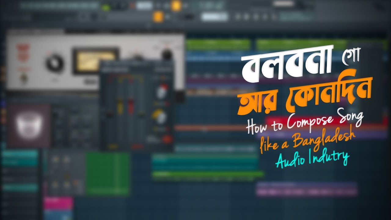 HOW TO COMPOSE SONG LIKE BANGLADESHI AUDIO INDUSTRY | FL STUDIO BANGLA ...
