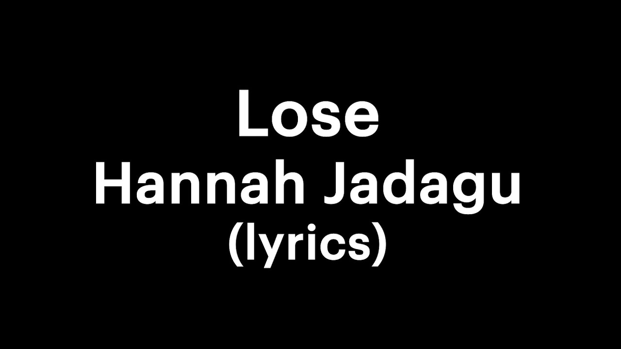 Hannah Jadagu - Lose (lyrics) - YouTube