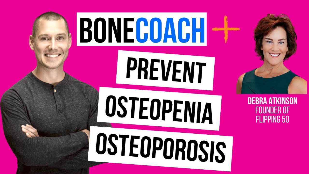 Preventing Osteoporosis & Osteopenia w/ Debra Atkinson (Flipping 50 ...