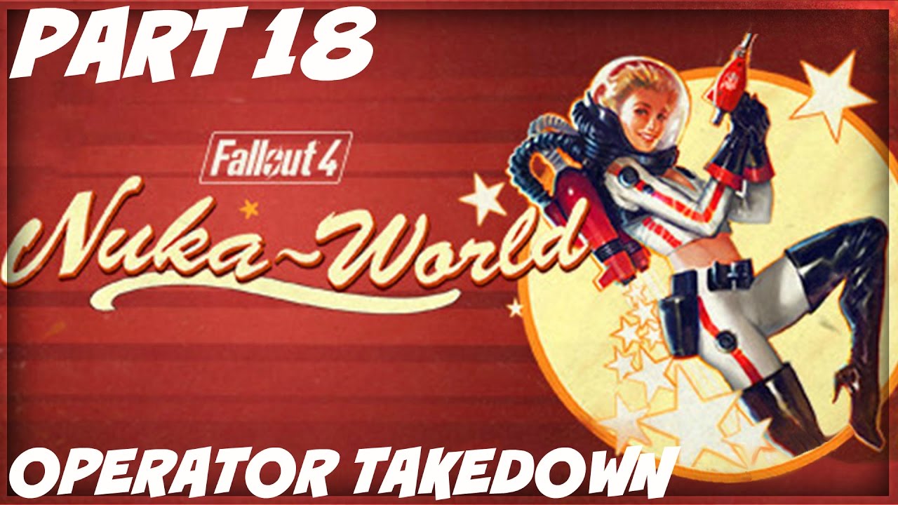 Fallout 4 Nuka World Gameplay Walkthrough Part 18 Operator Takedown ...