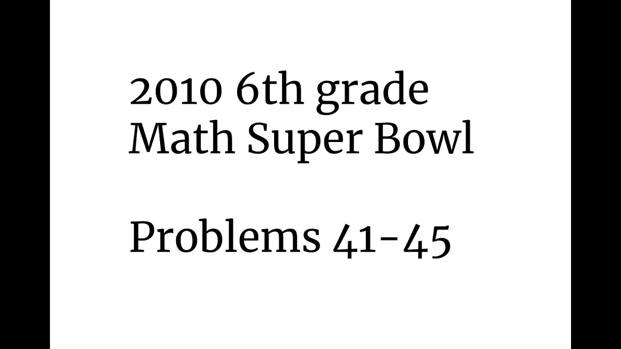 Math Super Bowl -- 6th Grade -- 2010 -- Problems 41-45 - YouTube