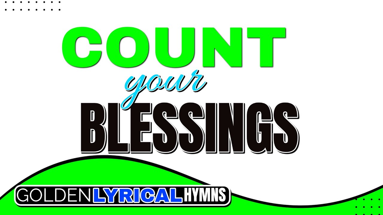 Count Your Blessings | Classic Christian Hymn | Golden Lyrical Hymns ...