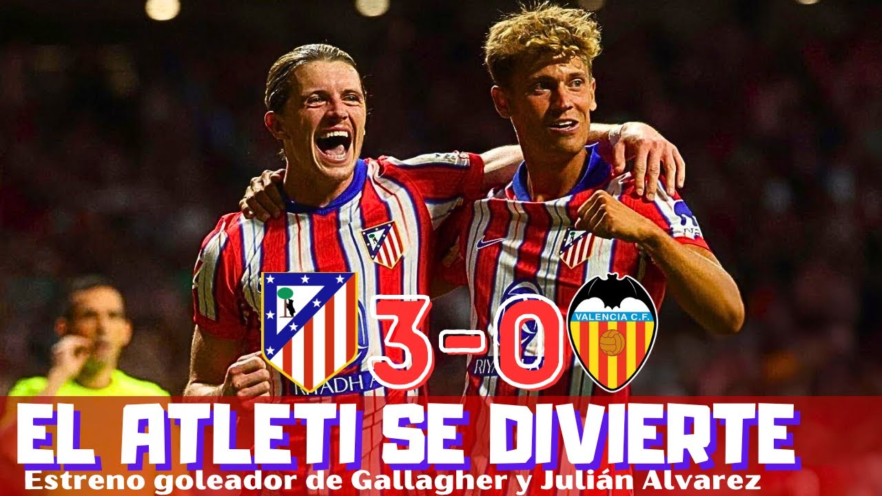 GALLAGHER Y JULIÁN ALVAREZ SE ESTRENAN COMO GOLEADORES Y EL ATLETI SE ...