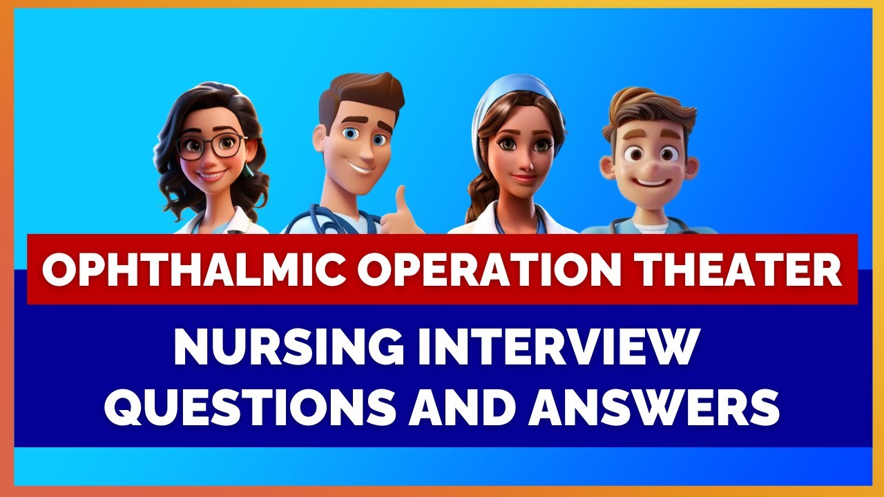 Ophthalmic Operation Theatre Nurse Interview Questions and Answers ...