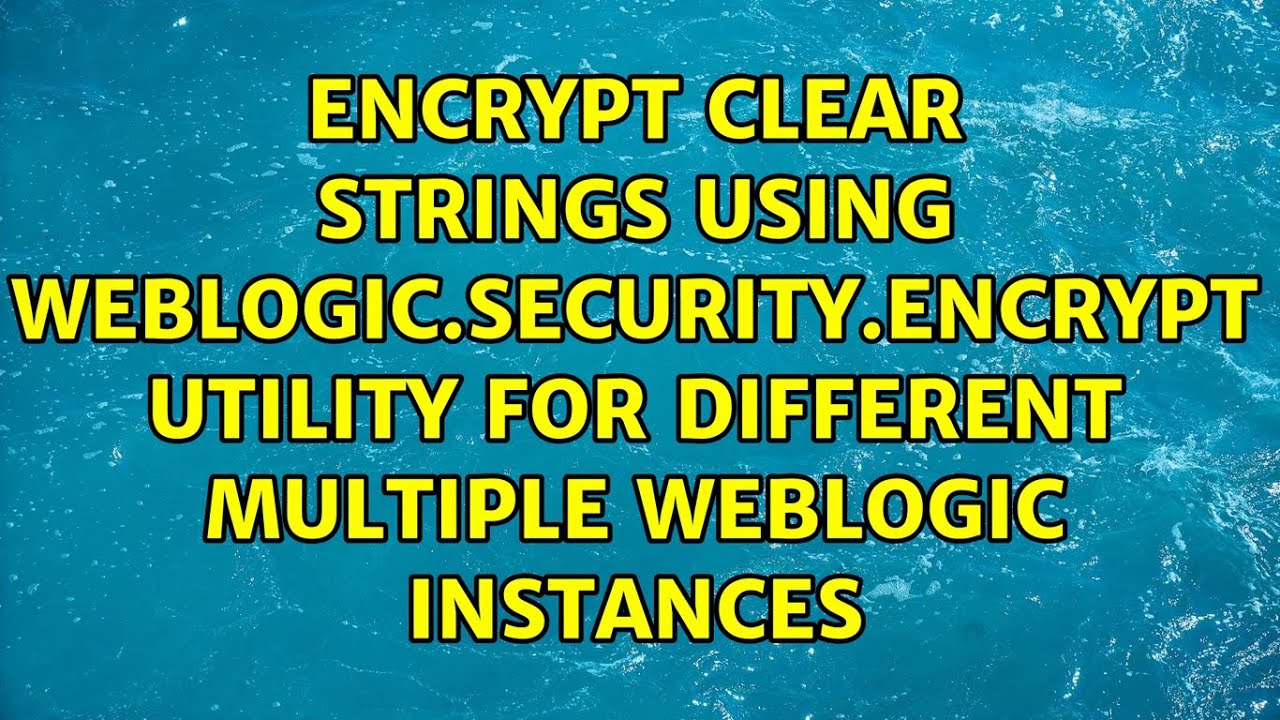 Encrypt Clear Strings Using Curityencrypt Utility For Different Multiple Weblogic