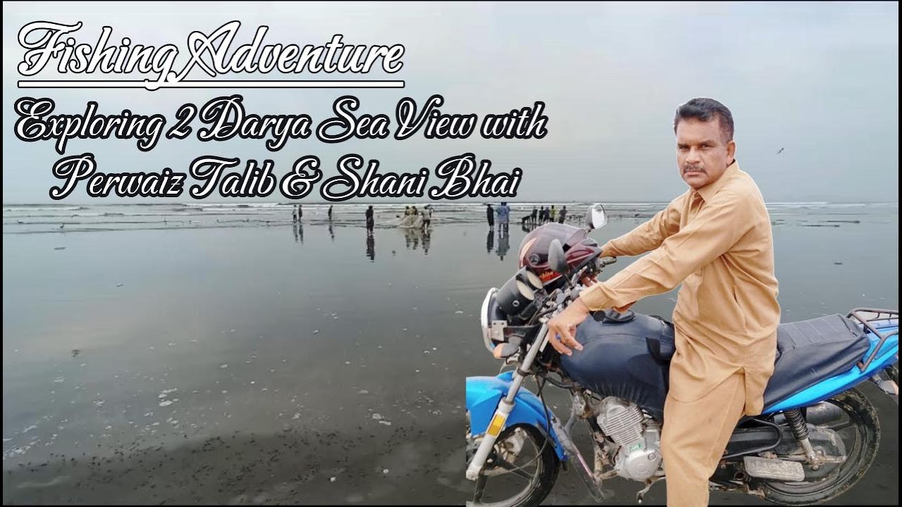 Exploring 2 Darya Sea View with Perwaiz Talib & Shani Bhai | Fishing ...