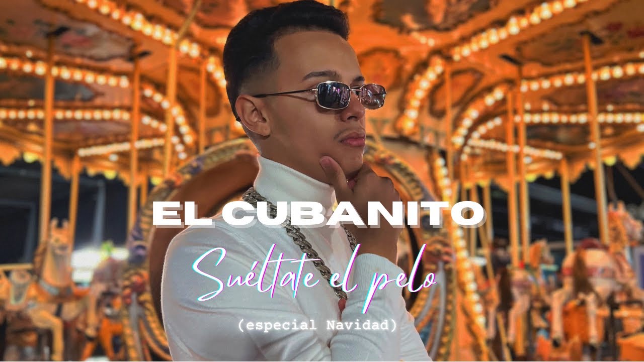 EL CUBANITO - Sueltate el pelo (ESPECIAL NAVIDAD) - YouTube