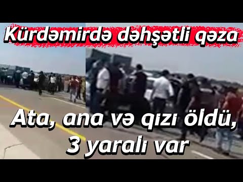Kürdəmirdə dəhşətli qəzada ata, ana və qızı öldü, 3 yaralı var
