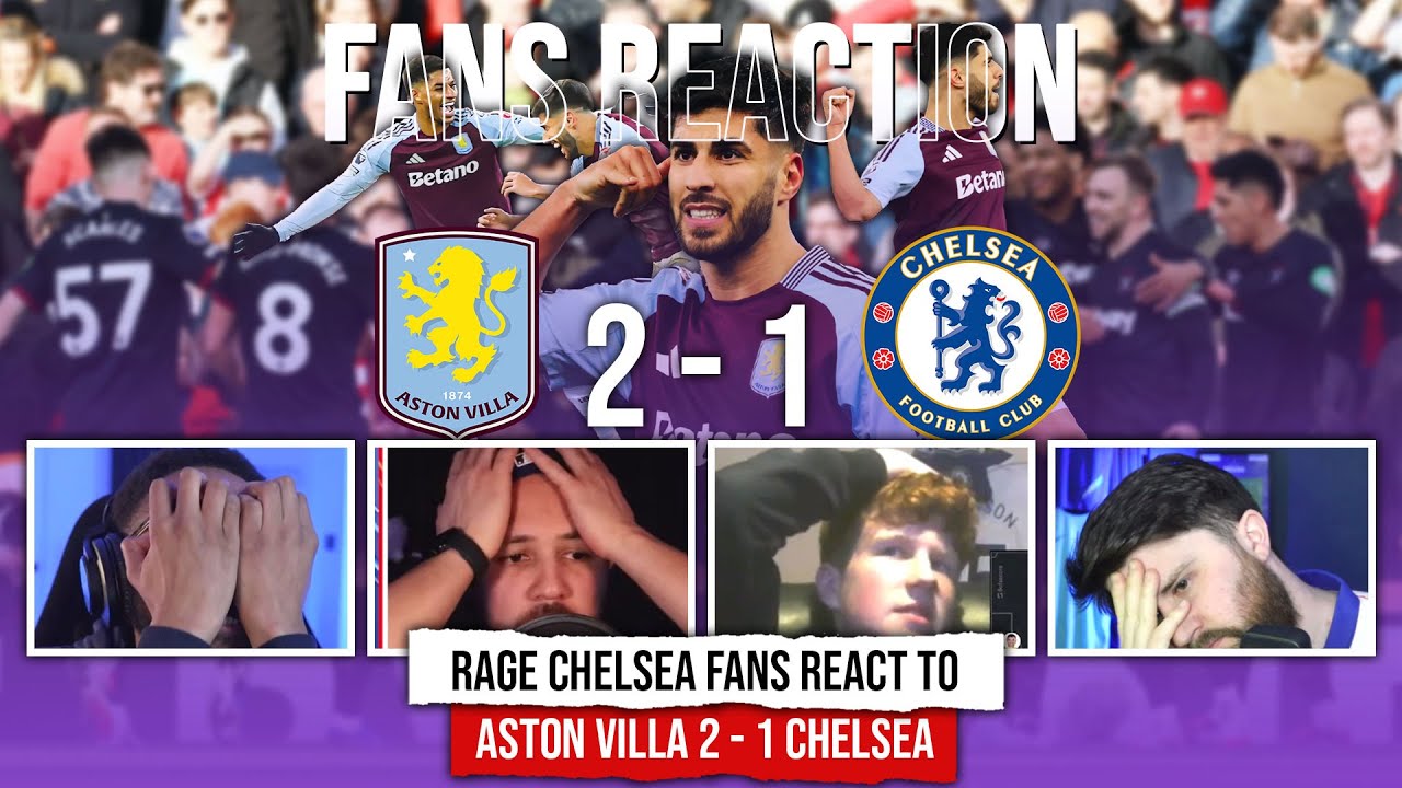 RAGE CHELSEA FANS REACT TO ASTON VILLA 2 - 1 CHELSEA | FANS REACTION ...