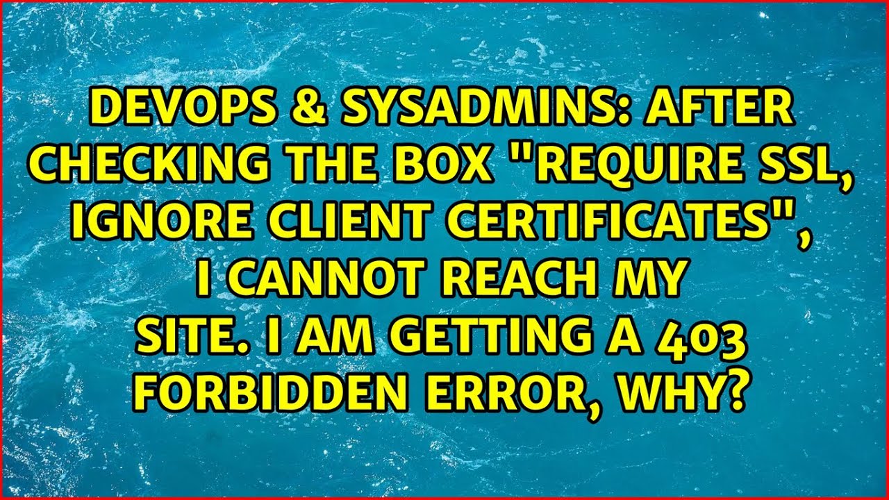 After Checking The Box Require Ssl Ignore Client Certificates I
