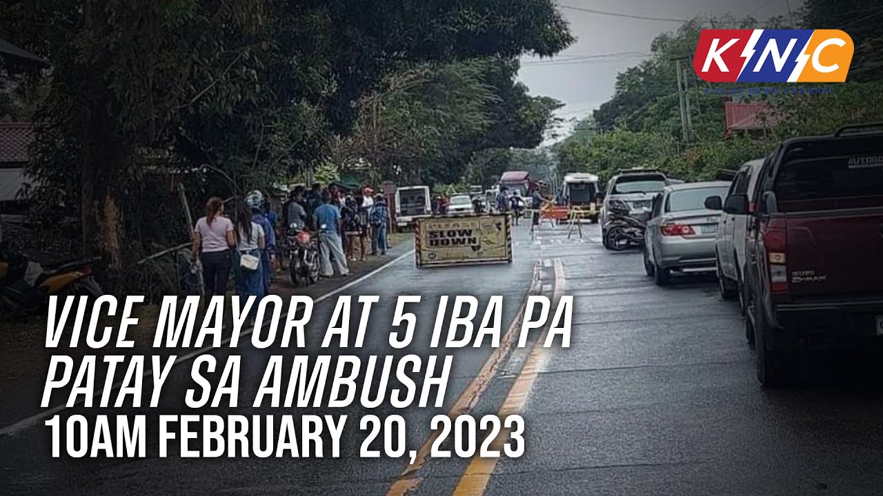 Vice Mayor at 5 Iba Pa Patay sa Ambush|KNC UPDATE 12nn February 20 ...