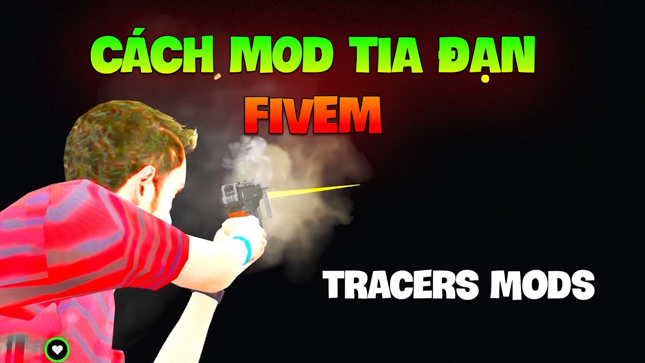 Cách Mod Tia Đạn FIVEM GTA5 - Tracers FIVEM Mods | GTA5 | Xuyen RP ...