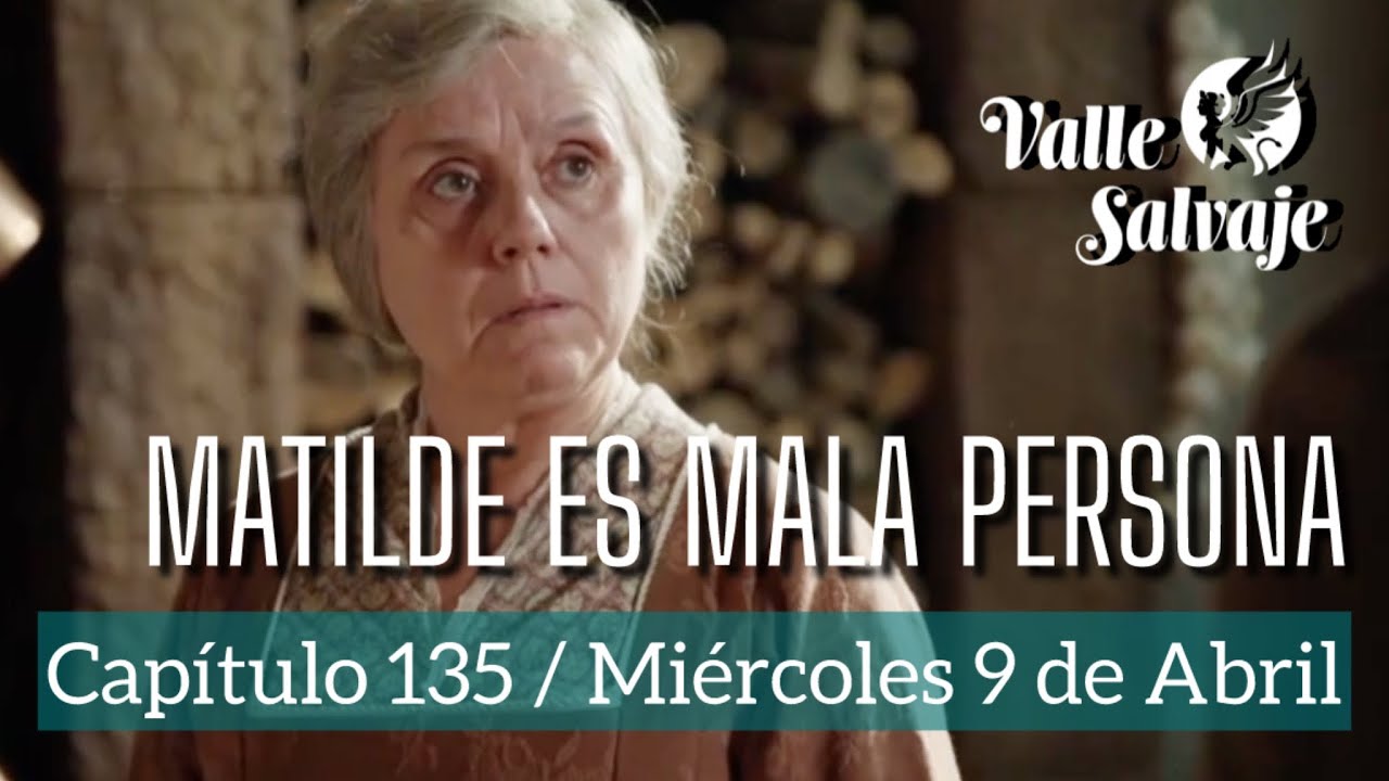 Capítulo 135 Valle Salvaje AVANCE / Matilde es mala persona - YouTube