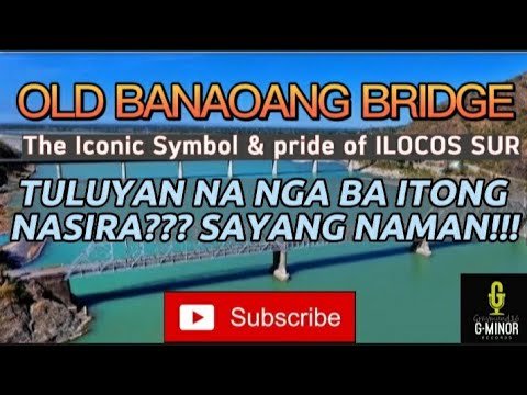 THE OLD QUIRINO BRIDGE| BANAOANG BRIDGE @SANTA ILOCOS SUR #ilocossur # ...