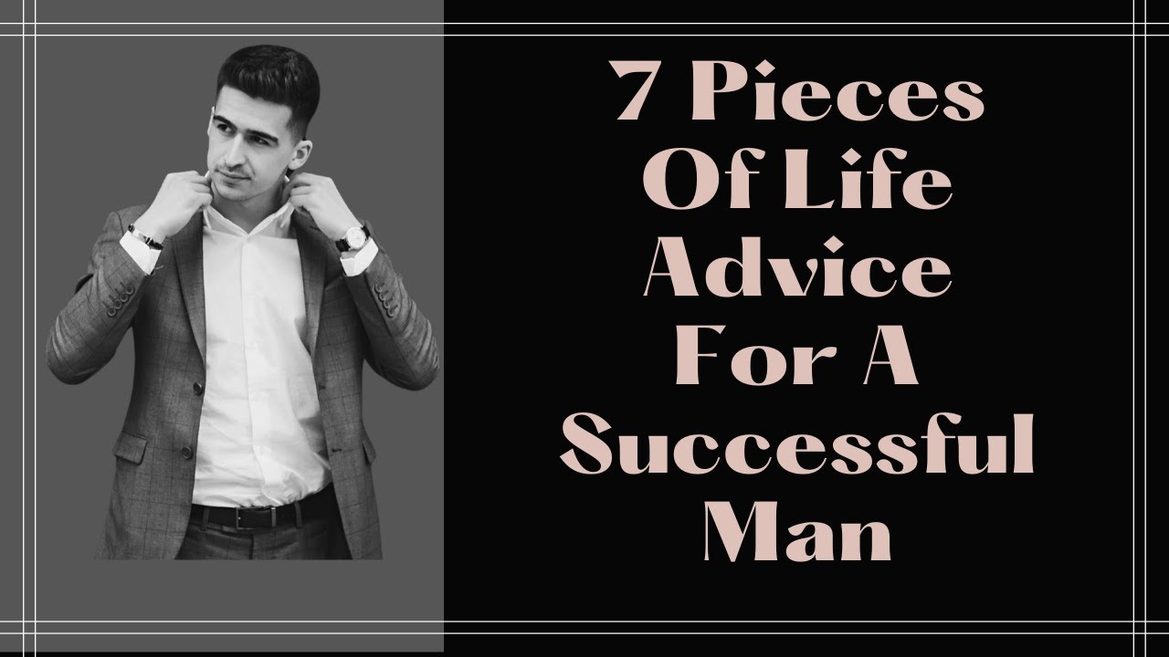 7 Pieces Of Life Advice For A Successful Man - YouTube
