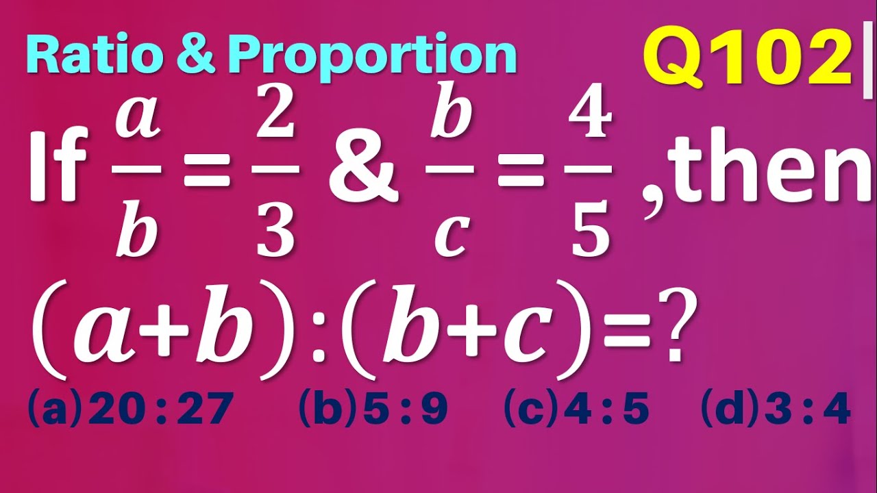 Q102 If A b 2 3 And B c 4 5 Then a b b c Ratio And Proportion