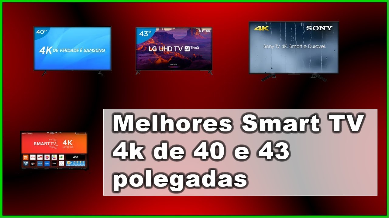 Melhores Smart TV 4k com 40 e 43 polegadas para 2019! TV 4 k custo ...