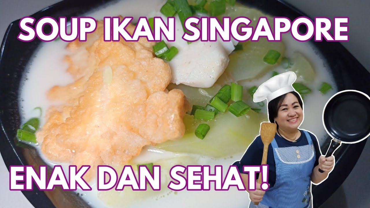 CARA MEMBUAT SUP YANG ENAK DAN SEHAT!! | Sup Ikan Singapore - YouTube