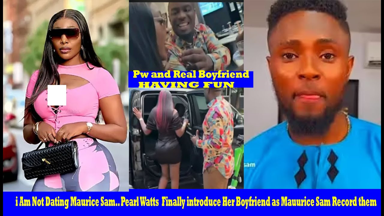 AM NOT DATIN MAURICE SAM...Pearl Watts Finally C0nfess and introduce Her Boyfriend to Maurice ...