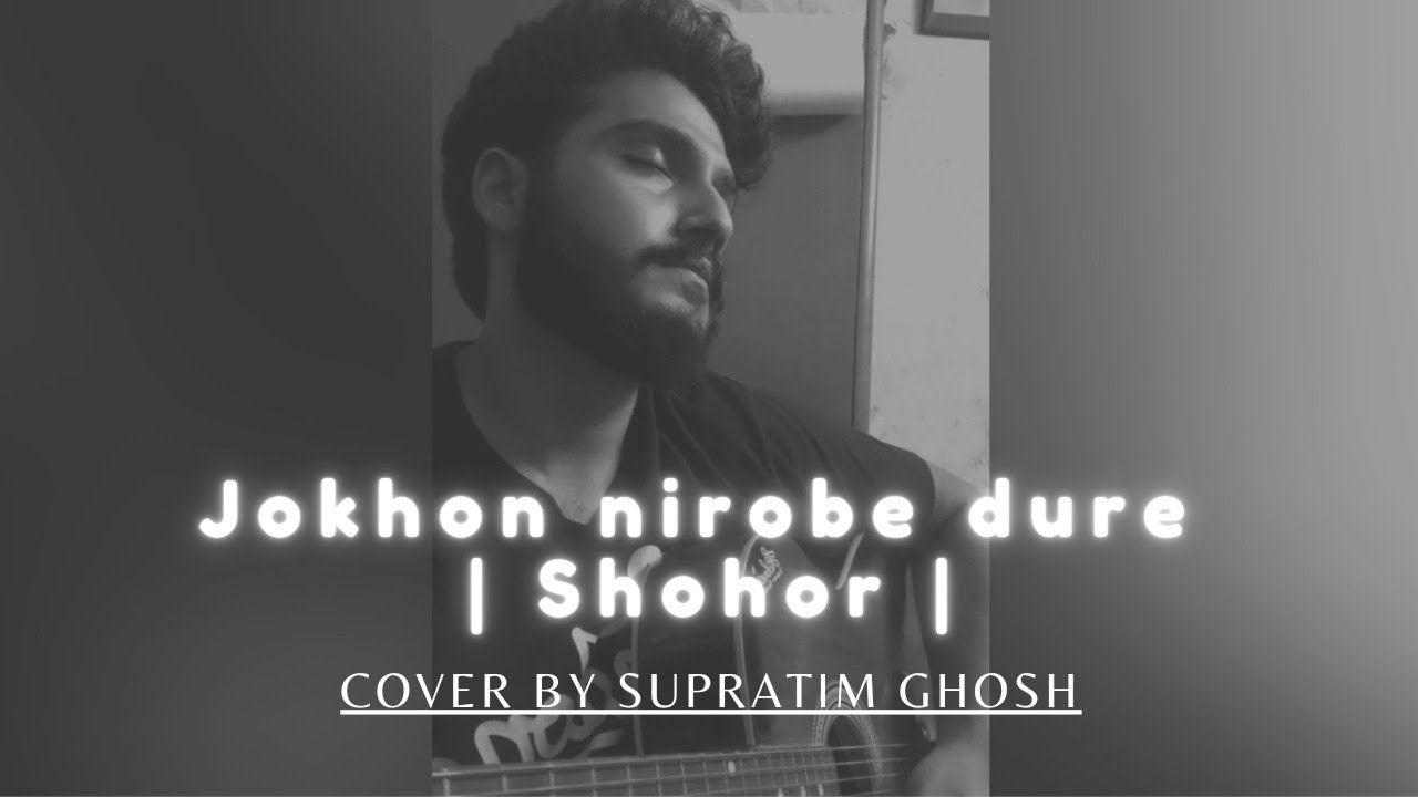 Jokhon nirobe dure | Shohor | Anindya Bose | cover by Supratim Ghosh ...