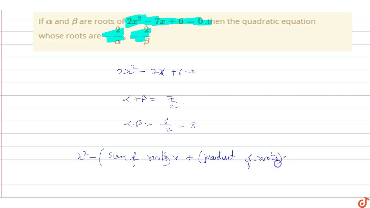If `alpha` and `beta` are roots of 2x2-7 6-0, then the quadratic equation whose roots are 2 is ...